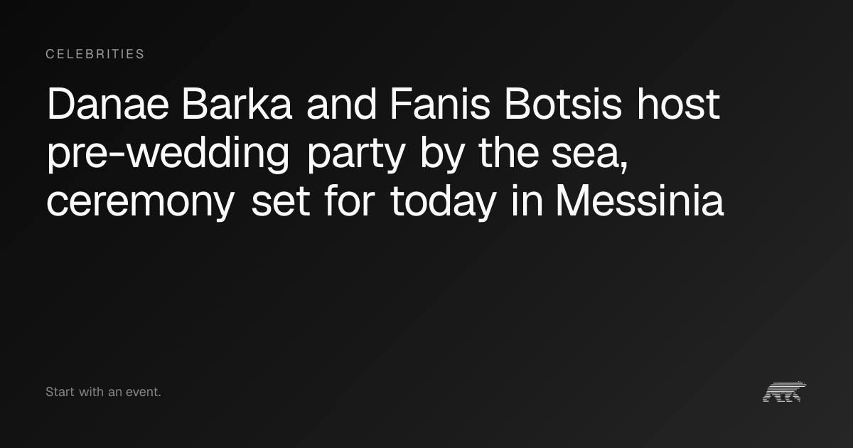 Danae Barka and Fanis Botsis host pre-wedding party by the sea ...