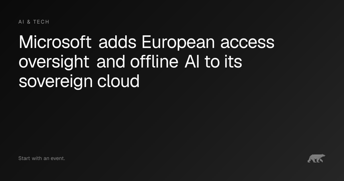 Microsoft adds European access oversight and offline AI to its ...