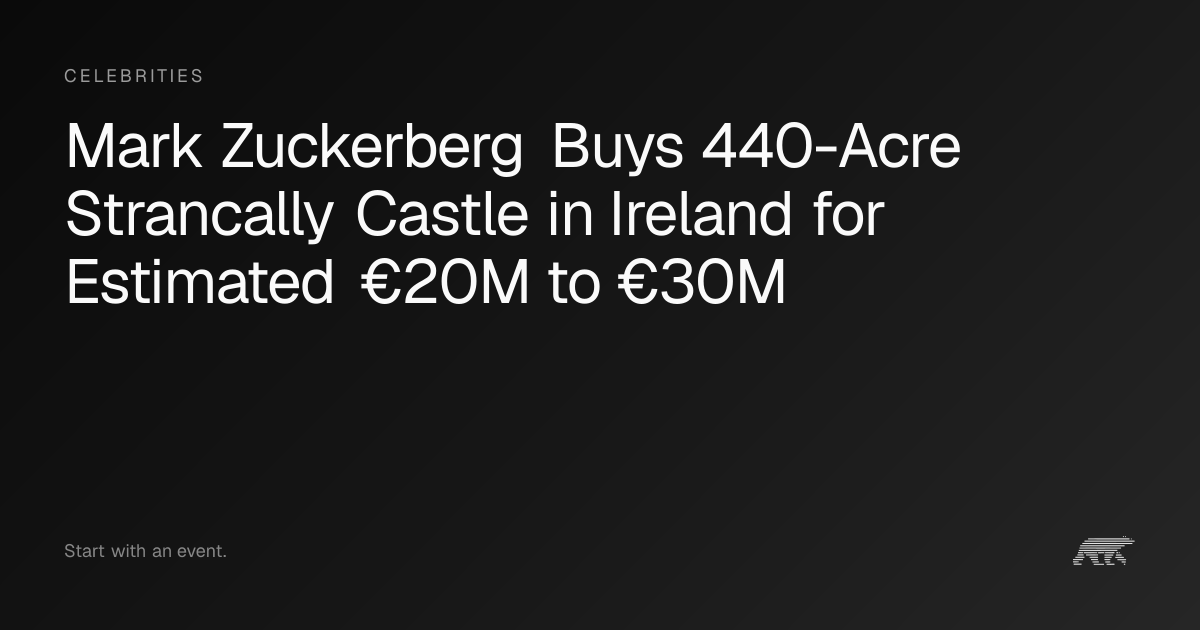 Mark Zuckerberg Buys 440 Acre Strancally Castle In Southeast Ireland