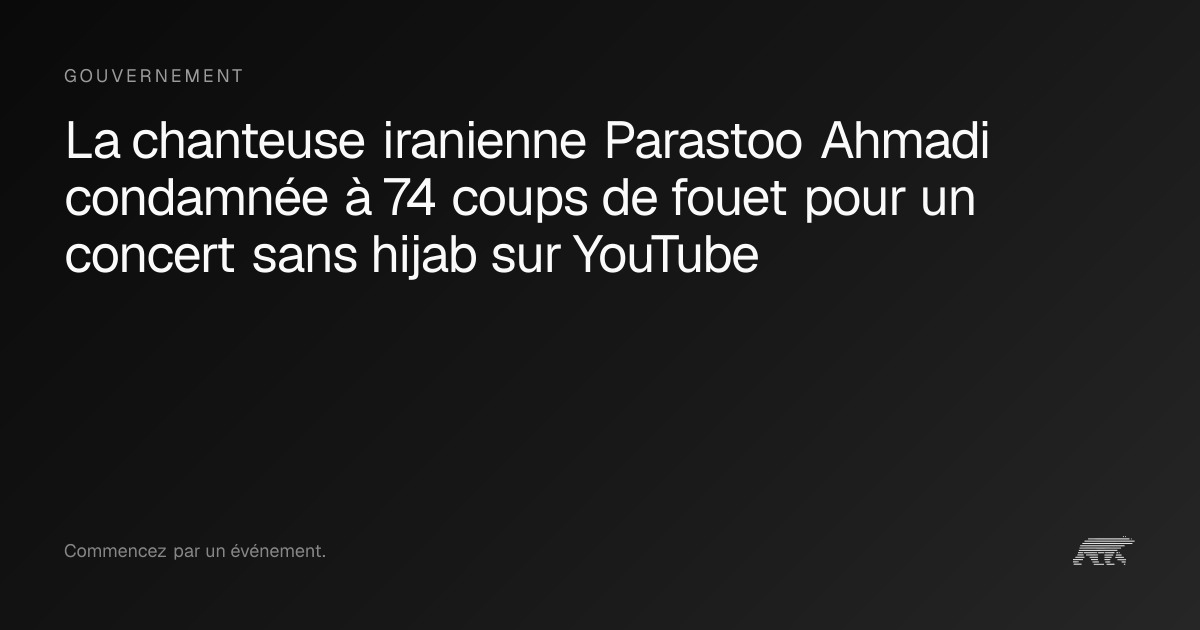 La chanteuse iranienne Parastoo Ahmadi condamnée à 74 coups de fouet ...