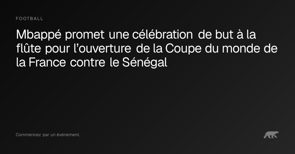 Mbappé promet une célébration de but à la flûte pour l’ouverture de la ...